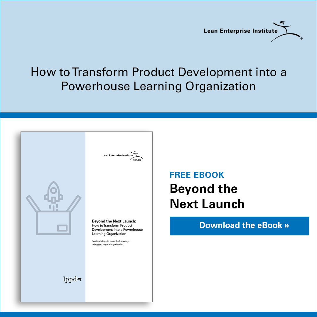 Beyond the Next Launch: How to Transform Product Development into a Powerhouse Learning Organization